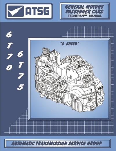 General Motors 6T70 / 6T75 Transaxle ATSG Rebild Manual